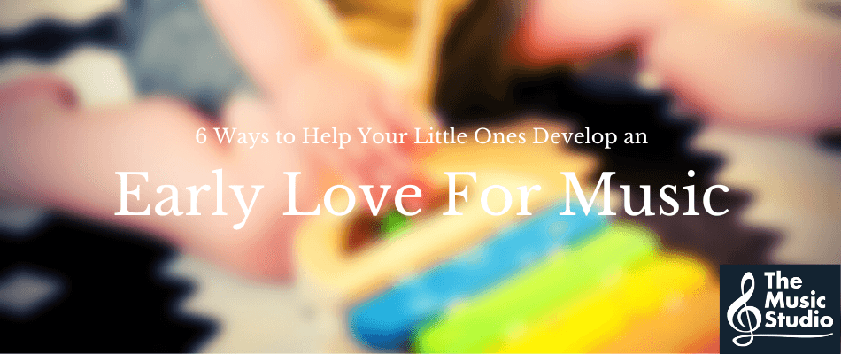 6 Ways to Help Your Little Ones Develop an Early Love For Music - The ...