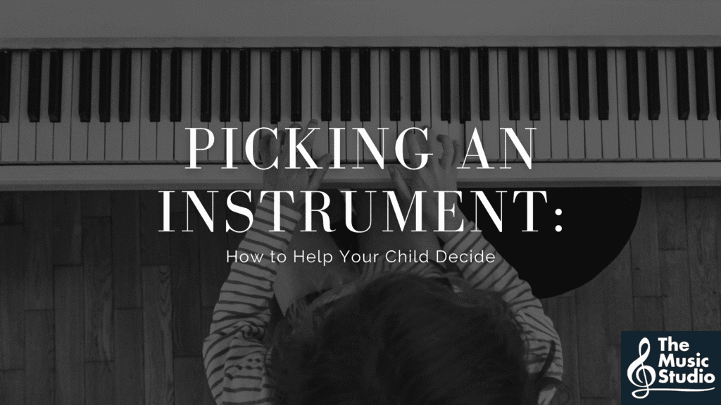 Picking an Instrument: How to Help Your Child Decide - The Music Studio