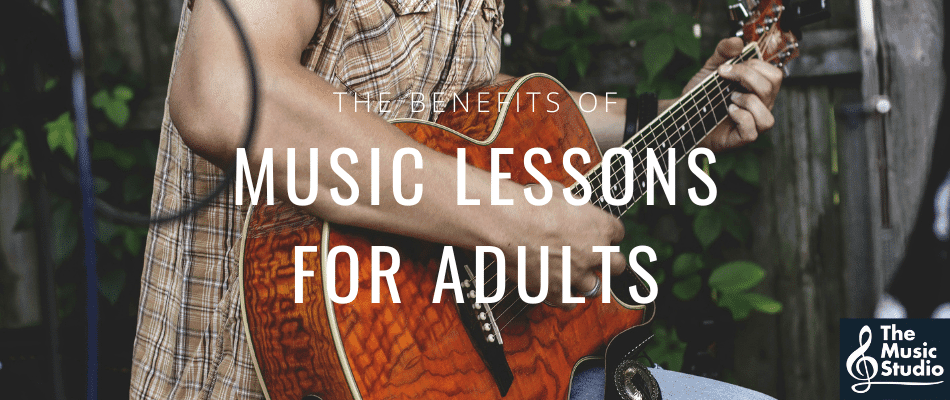 The Benefits of Music Lessons for Adults | The Music Studio
