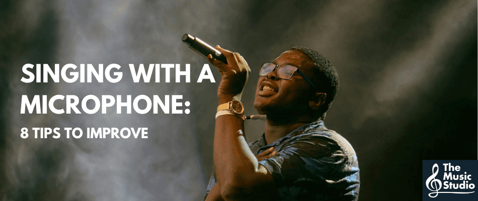 Singing with a Microphone: 8 Tips to Improve - The Music Studio